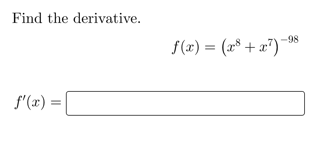 Solved Find the derivative f(x)=(x8+x7)−98 f′(x)= | Chegg.com