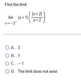 Solved Find the limit. limx→−2−(x+1)(x+2∣x+2∣) A. 3 B. 1 C. | Chegg.com