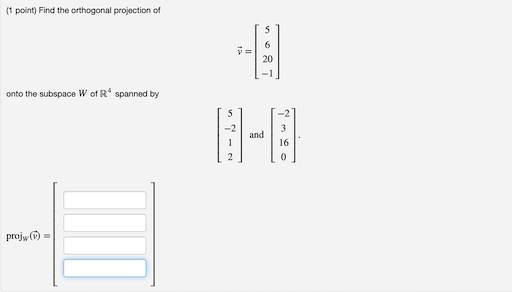 Solved Find the orthogonal projection of onto the subspace W | Chegg.com