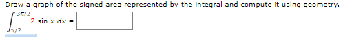 Solved Draw a graph of the signed area represented by the | Chegg.com