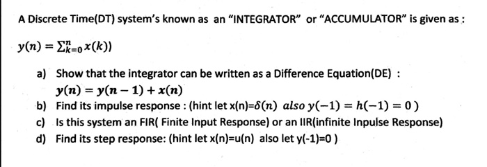 Solved A Discrete Time(DT) system's known as an "INTEGRATOR" | Chegg.com