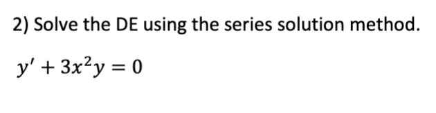 Solved 2) Solve the DE using the series solution method. | Chegg.com