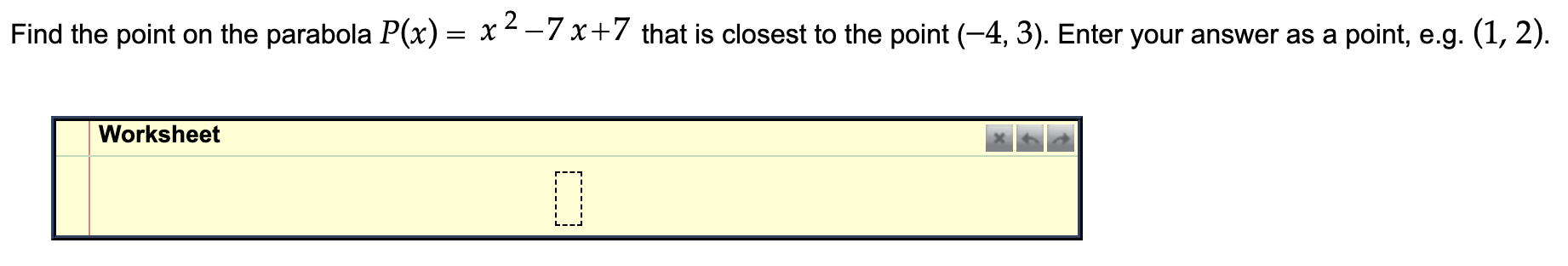 Solved Find the point on the parabola P(x)=x2−7x+7 that is | Chegg.com
