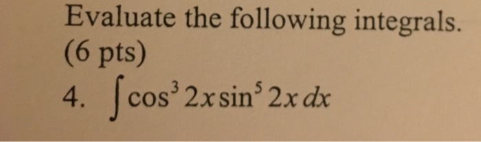 Solved Evaluate the following integrals. (6 pts) 4. cos 2x | Chegg.com