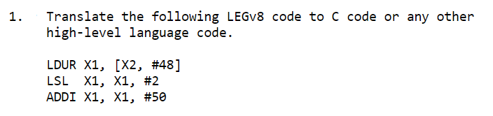 Solved 1. Translate the following LEGv8 code to C code or | Chegg.com