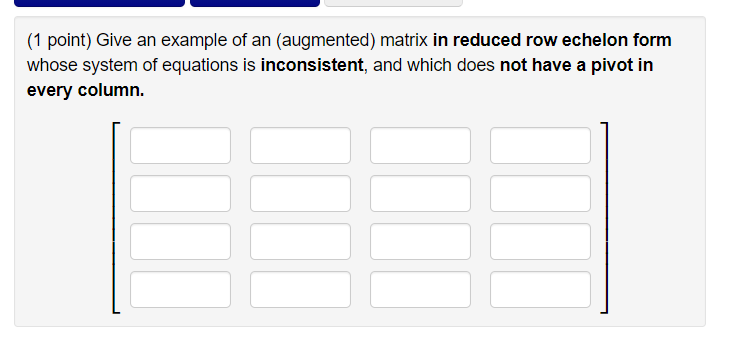 Solved (1 point) Give an example of an (augmented) matrix in | Chegg.com