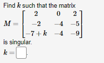 Solved Find k such that the matrix M=⎣⎡2−2−7+k0−4−42−5−9⎦⎤ | Chegg.com