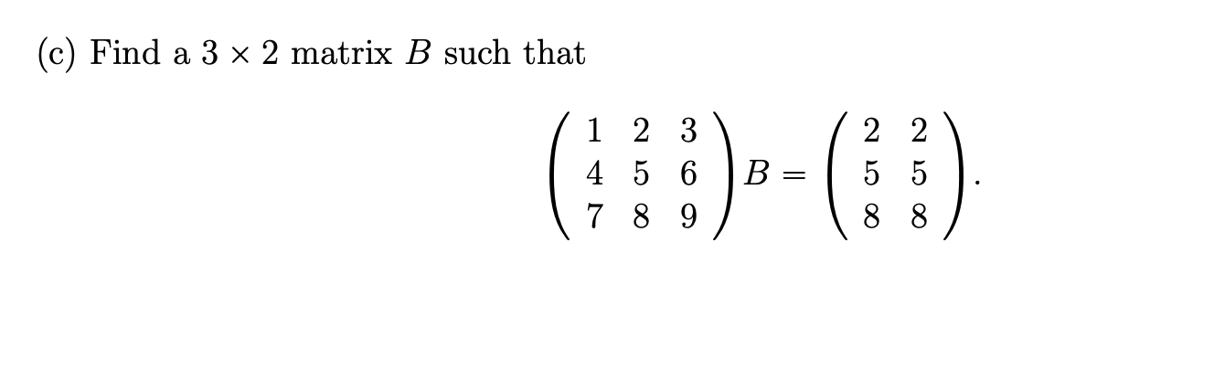 Solved (c) Find a 3×2 matrix B such that | Chegg.com