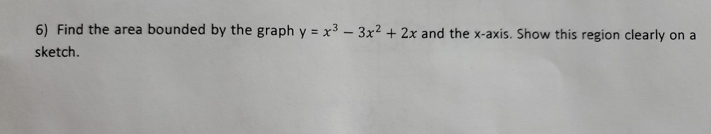 Solved 6) Find the area bounded by the graph y = x3 - 3x2 + | Chegg.com