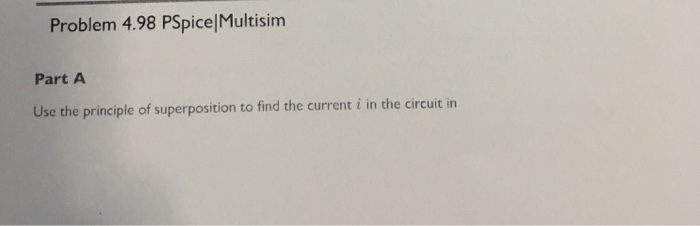 Solved Problem 4.98 PSpice|Multisim Part A Use the principle | Chegg.com