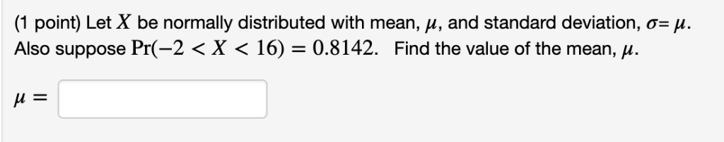 Solved (1 point) Let X be normally distributed with mean, μ | Chegg.com