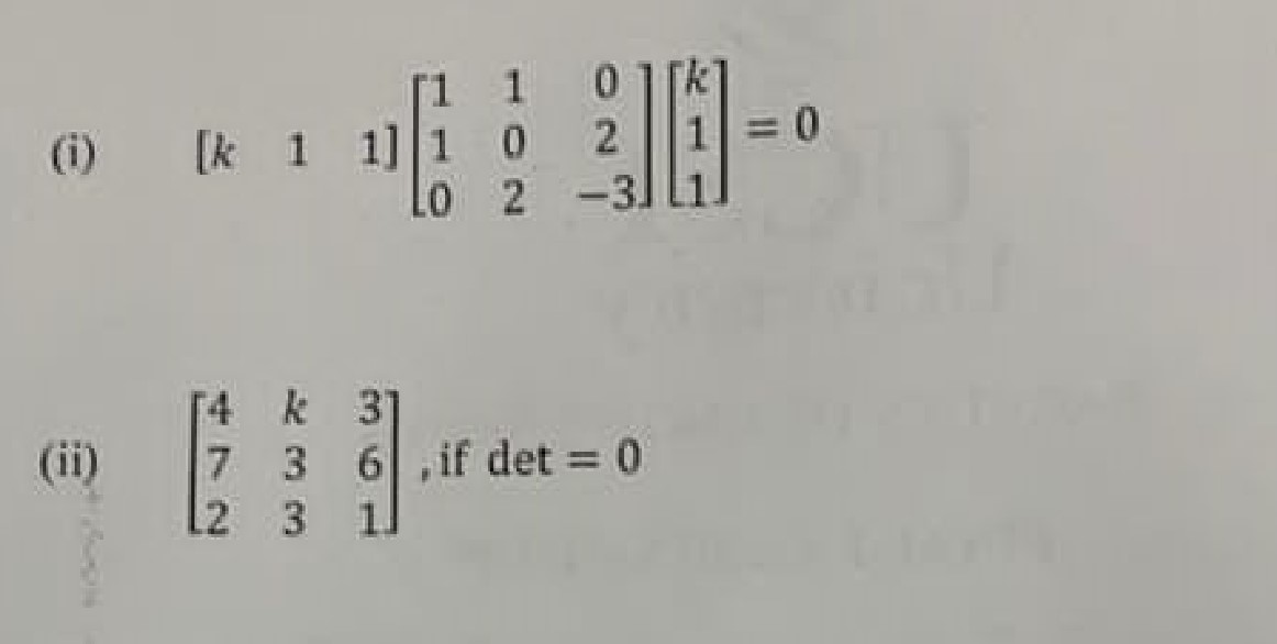 Solved (i) [k11]⎣⎡11010202−3⎦⎤⎣⎡k11⎦⎤=0 (ii) ⎣⎡472k33361⎦⎤, | Chegg.com