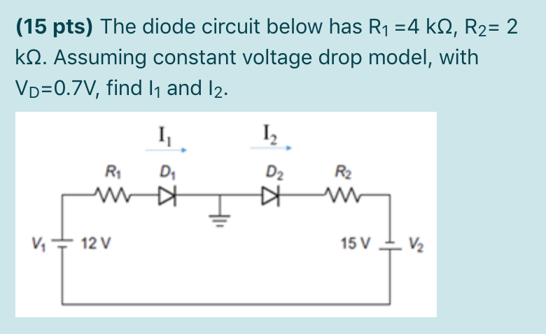 Solved (15 pts) The diode circuit below has R1 =4 ks2, R2= 2 | Chegg.com