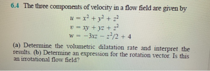 Solved 6.4 The three components of velocity in a flow field | Chegg.com