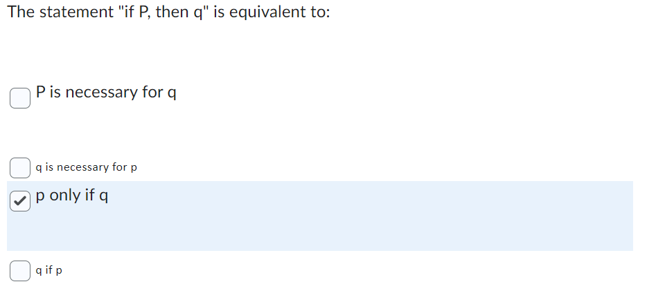 Solved The statement "if P, then q " is equivalent to: P is | Chegg.com
