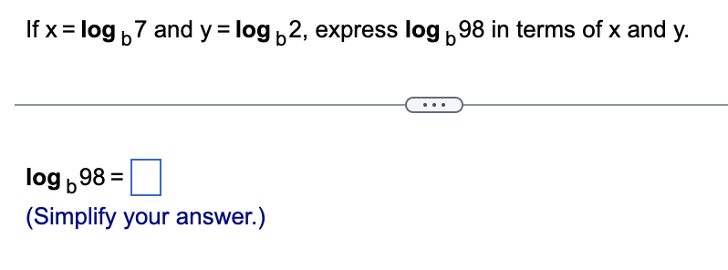Solved If x=logb7 and y=logb2, express logb98 in terms of x | Chegg.com