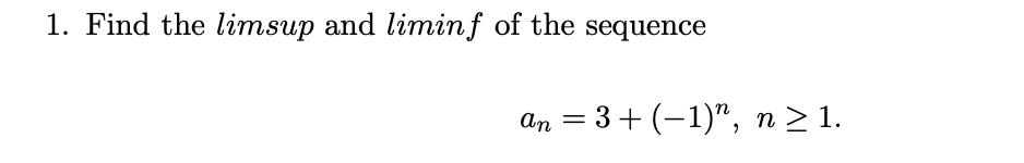 Solved 1. Find the limsup and liminf of the sequence An = 3+ | Chegg.com