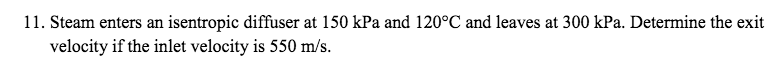Solved 11. Steam enters an isentropic diffuser at 150 kPa | Chegg.com