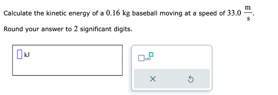 Solved Calculate the kinetic energy of a 0.16 kg baseball | Chegg.com