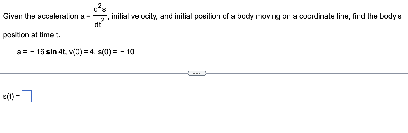 Solved Given the acceleration a=dt2d2s, initial velocity, | Chegg.com