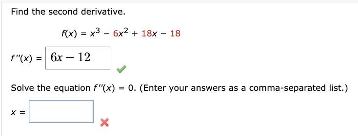 Solved Find the second derivative. f(x) = x3 – 6x2 + 18x – | Chegg.com Solved Find the second derivative. f(x) = x3 – 6x2 + 18x – | Chegg.com