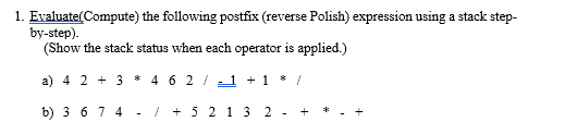 Solved 1. Evaluate(Compute) the following postfix (reverse | Chegg.com