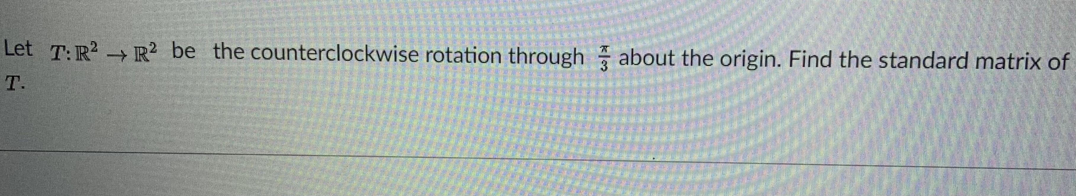Solved Let T:R? → R2 be the counterclockwise rotation | Chegg.com