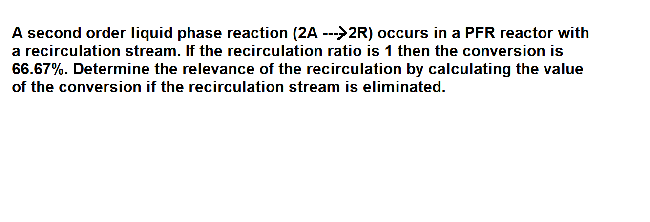 Solved A second order liquid phase reaction (2A −−>2R) | Chegg.com