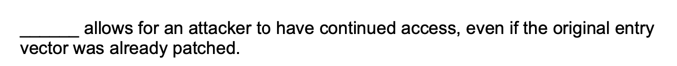 Solved allows for an attacker to have continued access, even | Chegg.com