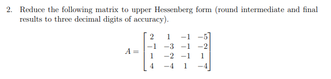 Solved 2. Reduce the following matrix to upper Hessenberg | Chegg.com