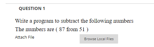 Solved QUESTION 1 Write a program to subtract the following | Chegg.com