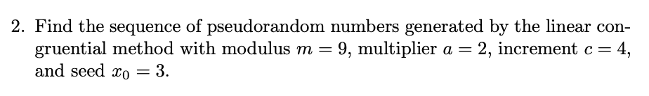 Solved 2. Find the sequence of pseudorandom numbers | Chegg.com Solved 2. Find the sequence of pseudorandom numbers | Chegg.com