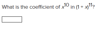 Solved What is the coefficient of x10 in (1+x)11 ? | Chegg.com