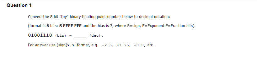 Solved Question 1 Convert the 8 bit "toy" binary floating | Chegg.com