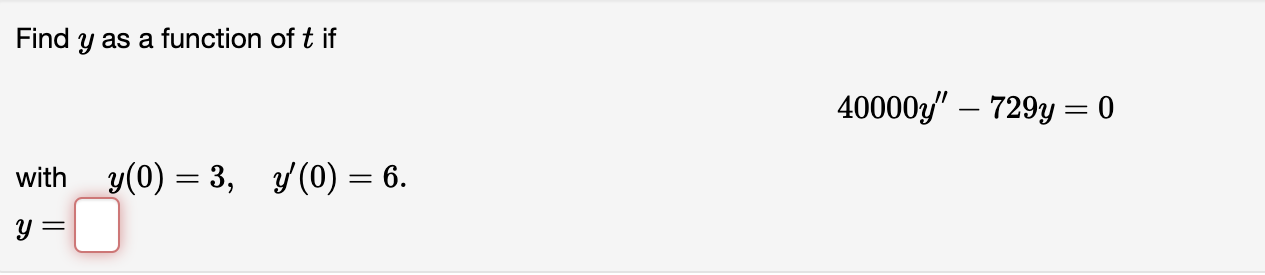 Solved Find y as a function of t if 40000y′′−729y=0 with | Chegg.com