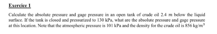 Solved Exercice 1 Calculate the absolute pressure and gage | Chegg.com Solved Exercice 1 Calculate the absolute pressure and gage | Chegg.com