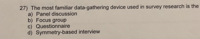 Solved 27) The most familiar data-gathering device used in | Chegg.com