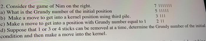 Solved 2. Consider the game of Nim on the right. 71111111 a) | Chegg.com