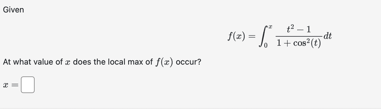 Solved Givenf(x)=∫0xt2-11+cos2(t)dtAt what value of x ﻿does | Chegg.com