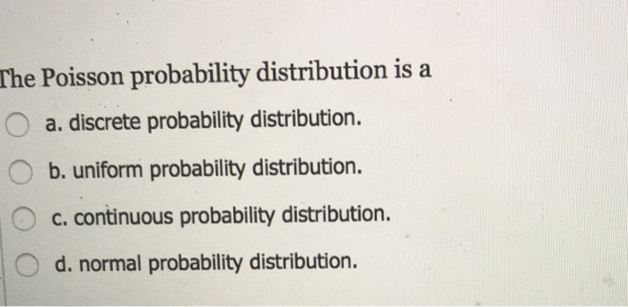 Solved The Poisson probability distribution is a O a. | Chegg.com