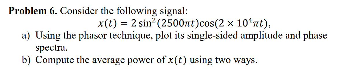 Solved Problem 6. Consider the following signal: | Chegg.com