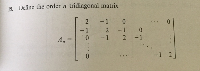 Solved 15. Define the order n tridiagonal matrix 2 1 0 | Chegg.com
