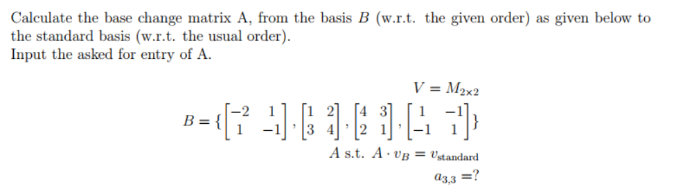 Solved Calculate the base change matrix A, from the basis B | Chegg.com