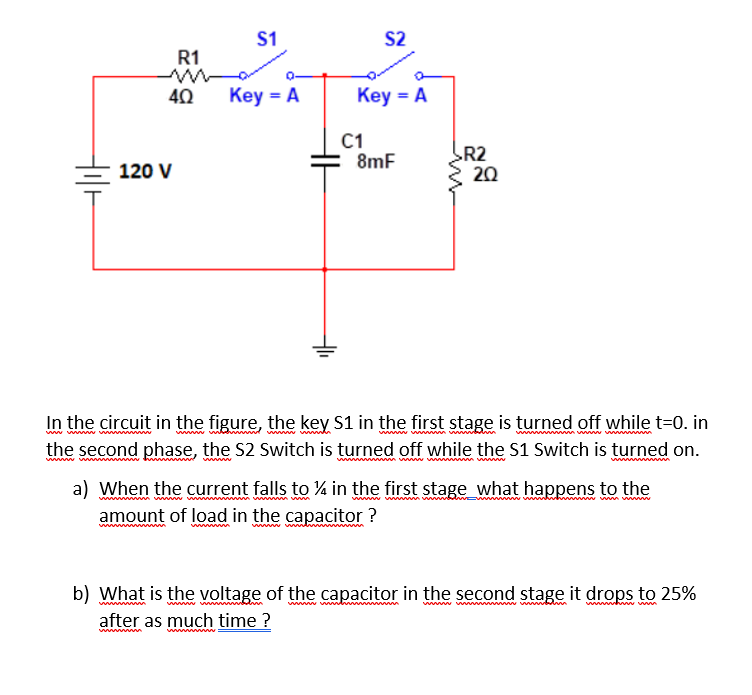 Solved S1 S2 R1 40 Key = A Key = A C1 8mF 120 V R2 20 wwwww | Chegg.com