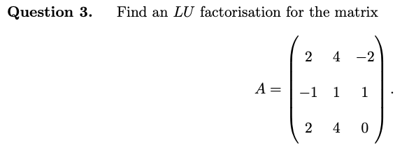 Solved Find an LU factorisation for the matrix | Chegg.com