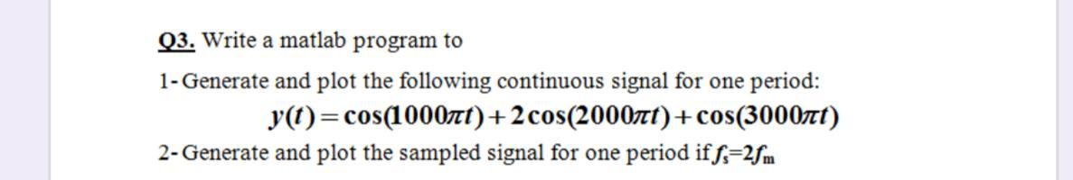 Solved Q3. Write a matlab program to 1- Generate and plot | Chegg.com