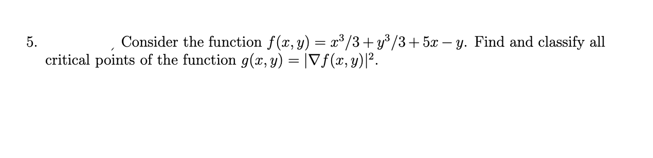 Solved 5. Consider the function f(x,y)=x3/3+y3/3+5x−y. Find | Chegg.com