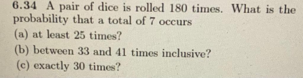 Solved 6.34 A pair of dice is rolled 180 times. What is the | Chegg.com