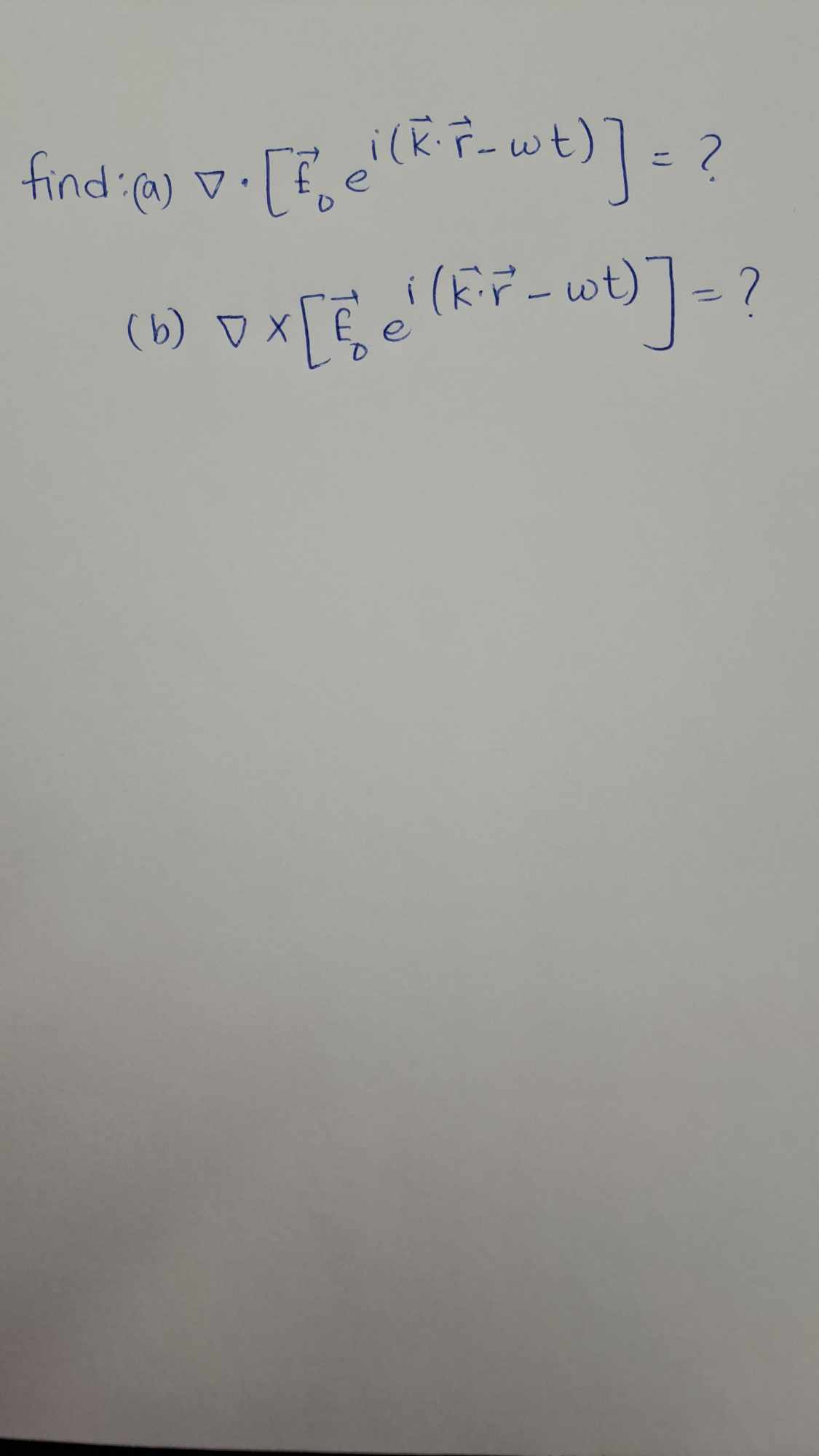 Solved find: (a) ﻿grad*[vec(f)0ei(vec(k)*vec(r)-ωt)]= ?(b) | Chegg.com