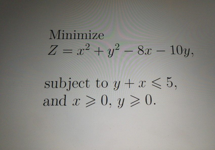 Solved Minimize Z= x2 + y2 – 8x – 10y, subject to y + x